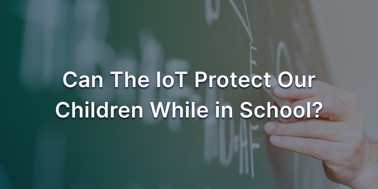 Can The IoT Protect Our Children While in School? - Kaa