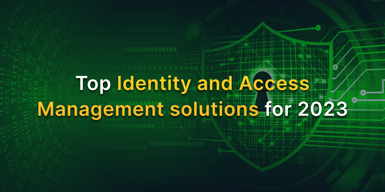 Top Identity and Access Management solutions for 2023